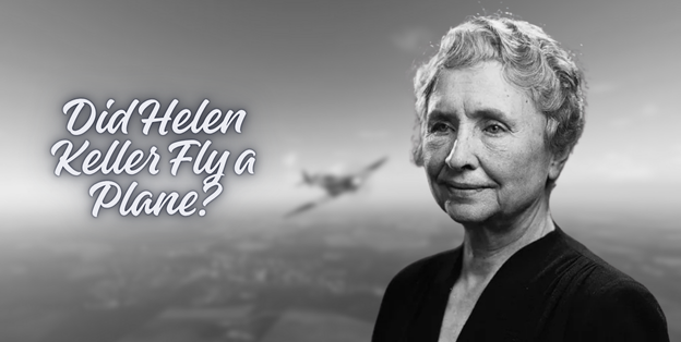 Did Helen Keller Fly a Plane? Truth Behind the Story